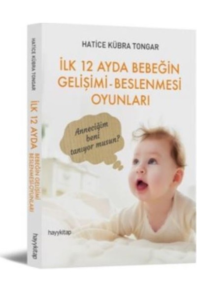İlk 12 Ayda Bebeğin Gelişimi Beslenmesi Oyunları - Hatice Kübra Tongar İlk 12 Ayda Bebeğin Gelişimi Beslenmesi Oyunları - Hatice Kübra Tongar