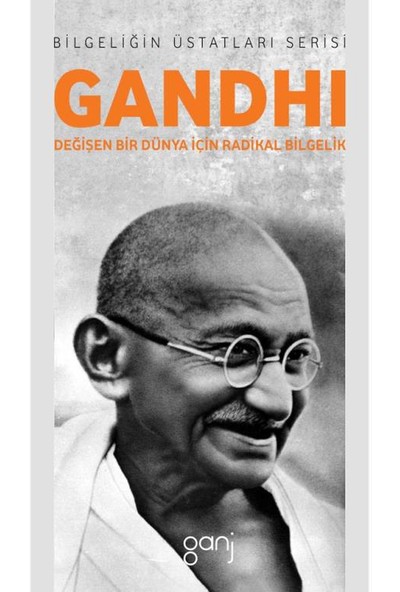 Gandhi: Değişen Bir Dünya İçin Radikal Bilgelik Gandhi: Değişen Bir Dünya İçin Radikal Bilgelik