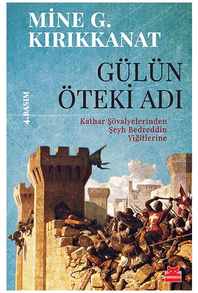 Gülün Öteki Adı - Kathar Şövalyelerinden Şeyh Bedreddin Yiğitlerine-Mine G. Kırıkkanat Gülün Öteki Adı - Kathar Şövalyelerinden Şeyh Bedreddin Yiğitlerine-Mine G. Kırıkkanat