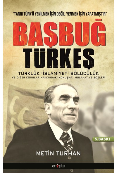 Başbuğ Türkeş / Konuşma, Mülakat Ve Sözleri-Metin Turhan Başbuğ Türkeş / Konuşma, Mülakat Ve Sözleri-Metin Turhan