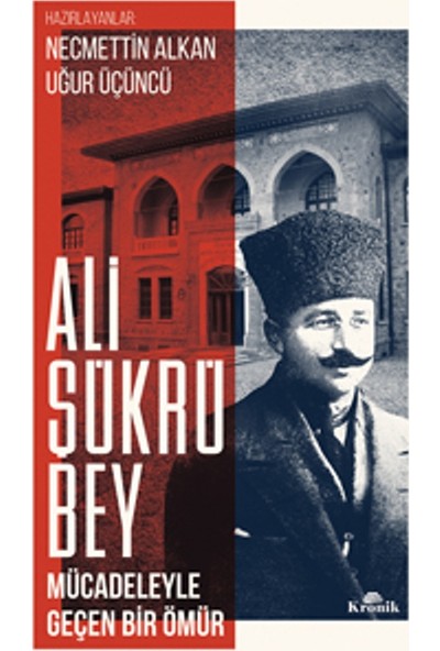 Ali Şükrü Bey: Mücadeleyle Geçen Bir Ömür