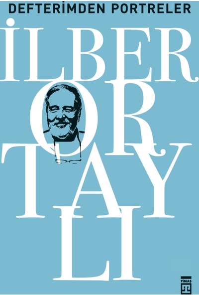 Defterimden Portreler - Tarihten ve Günümüzden - İlber Ortaylı Defterimden Portreler - Tarihten ve Günümüzden - İlber Ortaylı