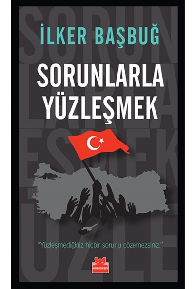 Sorunlarla Yüzleşmek - İlker Başbuğ