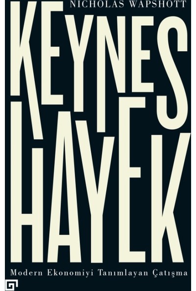 Keynes Hayek: Modern Ekonomiyi Tanımlayan Çatışma - Nicholas Wapshott