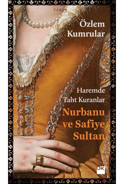 Haremde Taht Kuranlar Nurbanu ve Safiye Sultan - Özlem Kumrular Haremde Taht Kuranlar Nurbanu ve Safiye Sultan - Özlem Kumrular