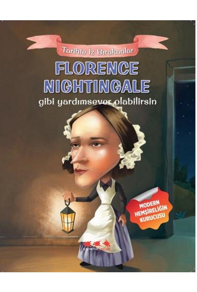 Tarihte Iz Bırakanlar-Florence Nightingale Gibi Yardımsever Olabilirsin Tarihte Iz Bırakanlar-Florence Nightingale Gibi Yardımsever Olabilirsin
