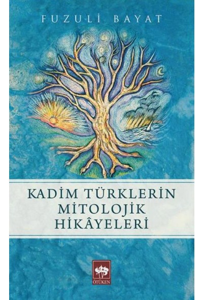 Kadim Türklerin Mitolojik Hikayeleri Kadim Türklerin Mitolojik Hikayeleri