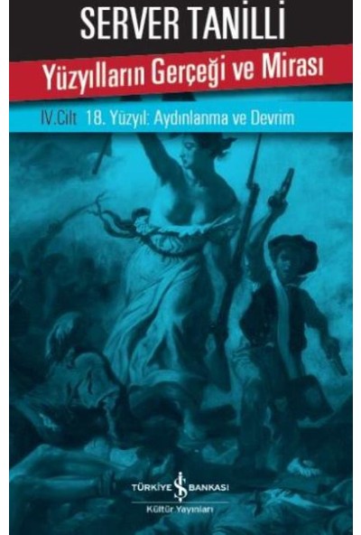 Yüzyılların Gerçeği ve Mirası IV. Cilt - 18. Yüzyıl : Aydınlanma ve Devrim Yüzyılların Gerçeği ve Mirası IV. Cilt - 18. Yüzyıl : Aydınlanma ve Devrim