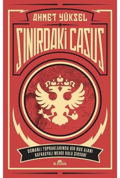 Sınırdaki Casus-Osmanlı Topraklarında Bir Rus Ajanı Kafkasyalı Mehdi Kulu Şirvan