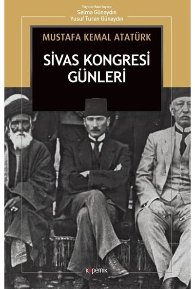 Sivas Kongresi Günleri: Nutuk’tan - Mustafa Kemal Atatürk