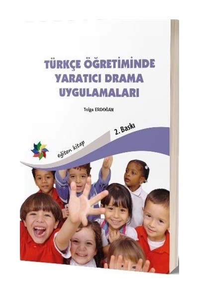 Türkçe Öğretiminde Yaratıcı Drama Uygulamaları Türkçe Öğretiminde Yaratıcı Drama Uygulamaları