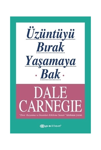 Üzüntüyü Bırak Yaşamaya Bak - Dale Carnegie Üzüntüyü Bırak Yaşamaya Bak - Dale Carnegie
