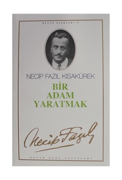 Bir Adam Yaratmak - Necip Fazıl Kısakürek Bir Adam Yaratmak - Necip Fazıl Kısakürek