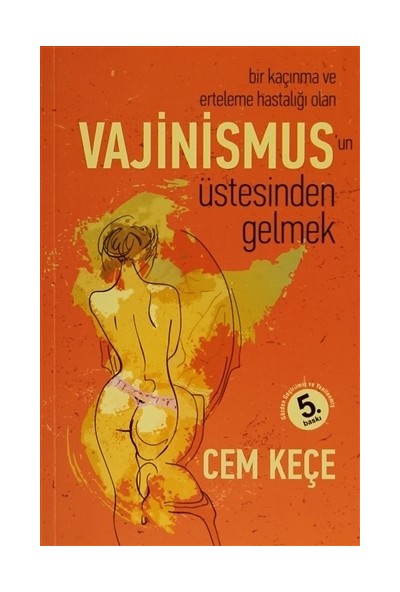 Bir Kaçınma Ve Ertelenme Hastalığı Olan Vajinusmus un Üstesi - A. Cem Keçe