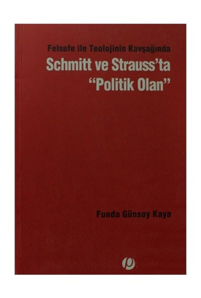 Schmitt Ve Strauss'Ta Politik Olan-Funda Günsoy Kaya Schmitt Ve Strauss'Ta Politik Olan-Funda Günsoy Kaya