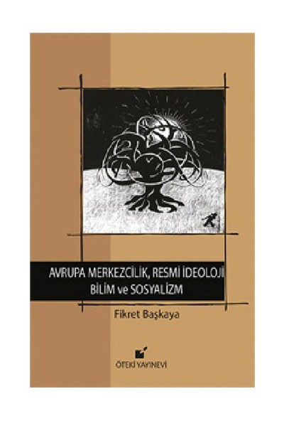 Avrupa-Merkezcilik Resmi İdeoloji Bilim Ve Sosyalizm-Fikret Başkaya Avrupa-Merkezcilik Resmi İdeoloji Bilim Ve Sosyalizm-Fikret Başkaya