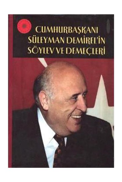 Cumhurbaşkanı Süleyman Demirelin Söylev Ve Demeçleri-Kolektif Cumhurbaşkanı Süleyman Demirelin Söylev Ve Demeçleri-Kolektif