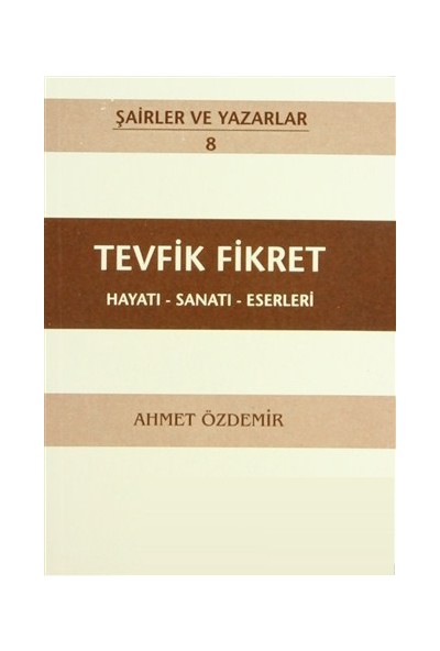 Tevfik Fikret Hayatı - Sanatı - Eserleri-Ahmet Özdemir