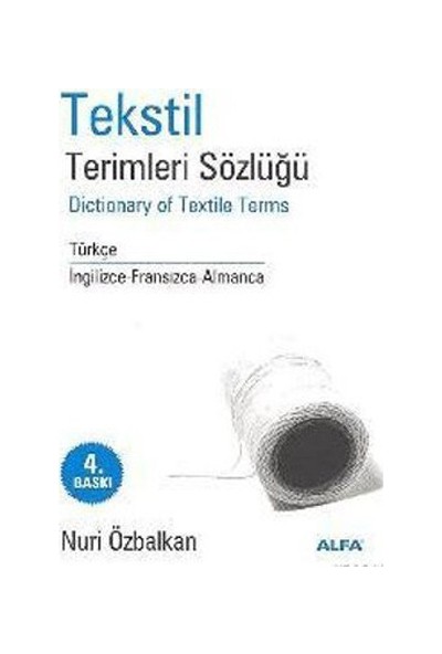 Tekstil Terimler Sözlüğü Dictionary Of Textile Terms Türkçe / İngilizce-Fransızca-Almanca (Ciltli) -Nuri Özbalkan Tekstil Terimler Sözlüğü Dictionary Of Textile Terms Türkçe / İngilizce-Fransızca-Almanca (Ciltli) -Nuri Özbalkan