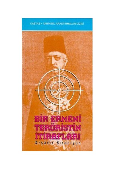 Bir Ermeni Teröristin İtirafları-Arşavir Şıracıyan Bir Ermeni Teröristin İtirafları-Arşavir Şıracıyan