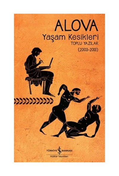 Yaşam Kesikleri – Toplu Yazılar (2003-2013)-Erdal Alova