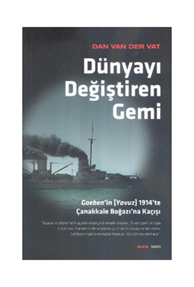 Dünyayı Değiştiren Gemi - (Goeben'in (Yavuz) 1914'te Çanakkale Boğazı'na Kaçışı) - Dan Van Der Vat Dünyayı Değiştiren Gemi - (Goeben'in (Yavuz) 1914'te Çanakkale Boğazı'na Kaçışı) - Dan Van Der Vat