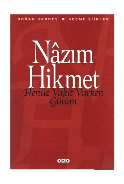 Henüz Vakit Varken Gülüm - Seçme Şiirler - Nazım Hikmet Ran Henüz Vakit Varken Gülüm - Seçme Şiirler - Nazım Hikmet Ran