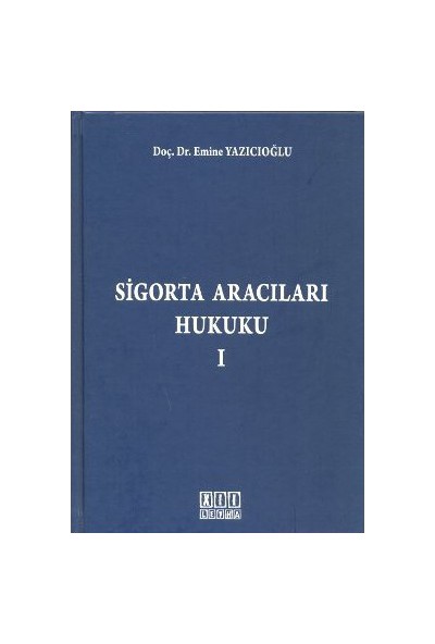 Sigorta Aracıları Hukuku 1-Emine Yazıcıoğlu Sigorta Aracıları Hukuku 1-Emine Yazıcıoğlu