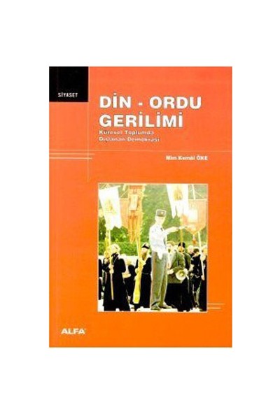 Din - Ordu Gerilimi Küresel Toplumda Dışlanan Demokrasi-Mim Kemal Öke