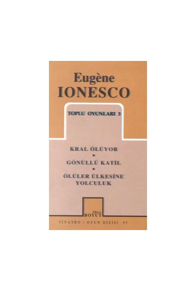 Toplu Oyunları 3 Kral Ölüyor Gönüllü Katil Ölüler Ülkesine Yolculuk-Eugene Ionesco Toplu Oyunları 3 Kral Ölüyor Gönüllü Katil Ölüler Ülkesine Yolculuk-Eugene Ionesco