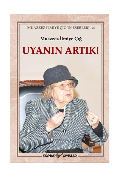 Uyanın Artık ! - Muazzez İlmiye Çığ