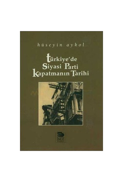 Türkiye'de Siyasi Parti Kapatmanın Tarihi Türkiye'de Siyasi Parti Kapatmanın Tarihi