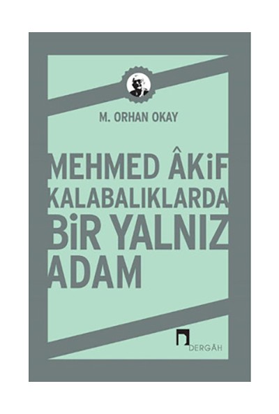 Mehmed Akif Kalabalıklarda Bir Yalnız Adam-M. Orhan Okay