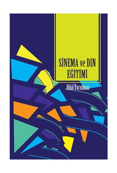 Sinema Ve Din Eğitimi-Bilal Yorulmaz Sinema Ve Din Eğitimi-Bilal Yorulmaz