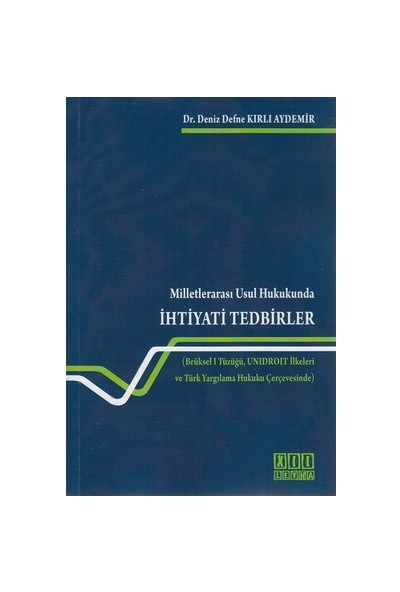 Milletlerarası Usul Hukukunda İhtiyati Tedbirler-Deniz Kırlı Aydemir Milletlerarası Usul Hukukunda İhtiyati Tedbirler-Deniz Kırlı Aydemir