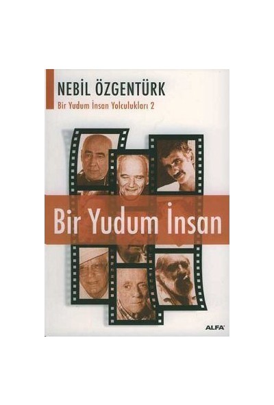 Bir Yudum İnsan: Nebil Özgentürk'Le Bir Yudum İnsan Yolculukları-Nebil Özgentürk
