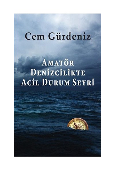Amatör Denizcilikte Acil Durum Seyri - Cem Gürdeniz Amatör Denizcilikte Acil Durum Seyri - Cem Gürdeniz