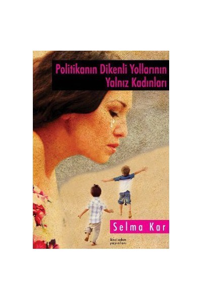 Politikanın Dikenli Yollarının Yalnız Kadınları-Selma Kar