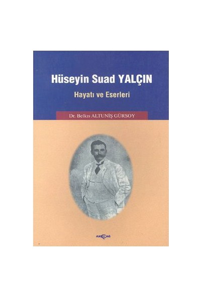 Hüseyin Suad Yalçın Hayatı Ve Eserleri-Belkıs Altuniş Gürsoy