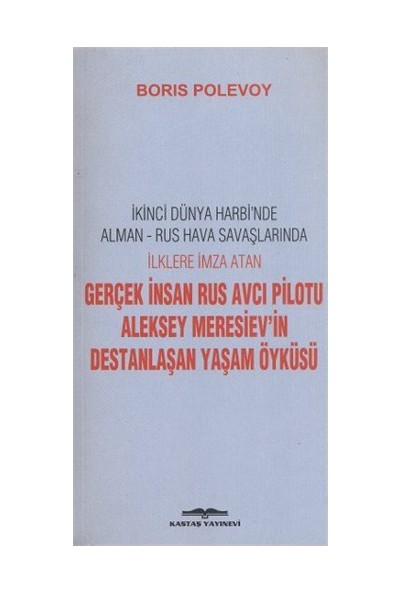 Gerçek İnsan Rus Avcı Pilotu Aleksey Meresiev'İn Destanlaşan Yaşam Öyküsü-Boris Polevoy