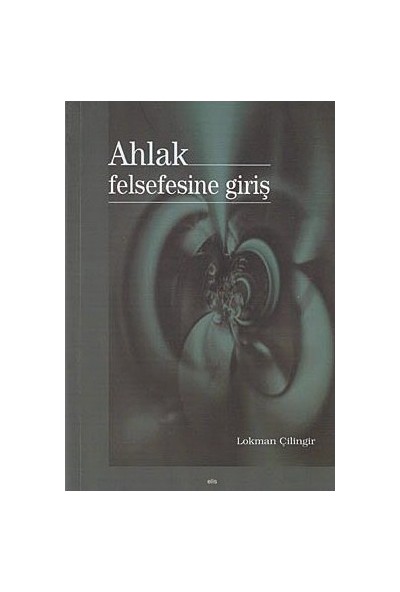 Ahlak Felsefesine Giriş-Lokman Çilingir Ahlak Felsefesine Giriş-Lokman Çilingir