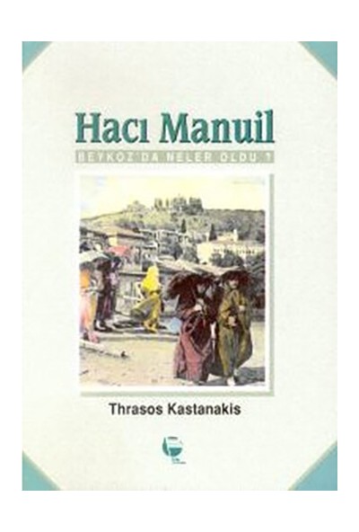 Hacı Manuil Beykoz''Da Neler Oldu?-Thrasos Kastanakis
