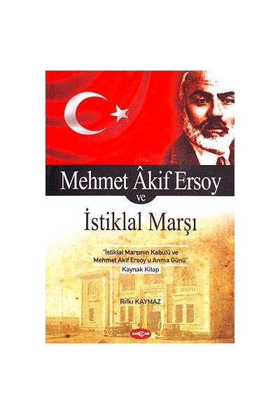 Mehmet Akif Ersoy Ve İstiklal Marşı-Rıfkı Kaymaz Mehmet Akif Ersoy Ve İstiklal Marşı-Rıfkı Kaymaz