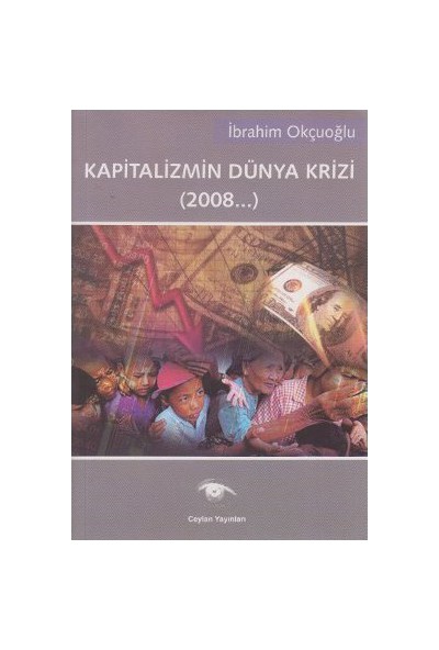Kapitalizmin Dünya Krizi-İbrahim Okçuoğlu Kapitalizmin Dünya Krizi-İbrahim Okçuoğlu