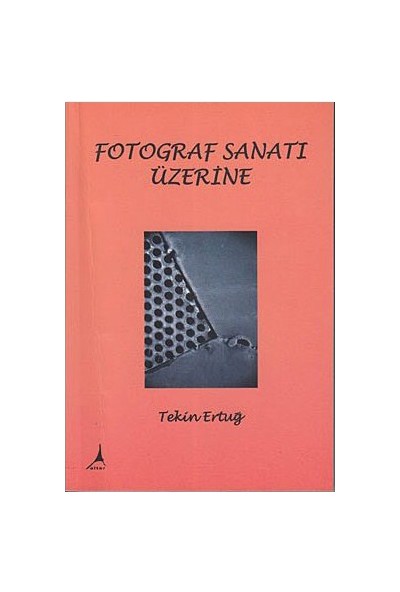 Fotoğraf Sanatı Üzerine-Tekin Ertuğ Fotoğraf Sanatı Üzerine-Tekin Ertuğ