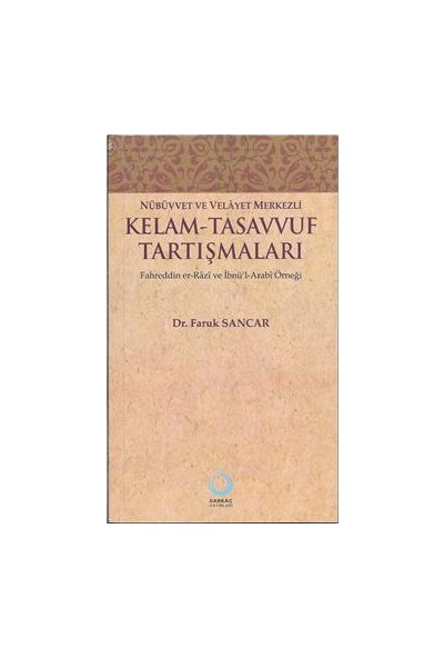 Nübüvvet ve Velayet Merkezli Kelam - Tasavvuf Tartışmaları (Fahreddin Er-Razi ve İbnü'l-Arabi Örneğ Nübüvvet ve Velayet Merkezli Kelam - Tasavvuf Tartışmaları (Fahreddin Er-Razi ve İbnü'l-Arabi Örneğ