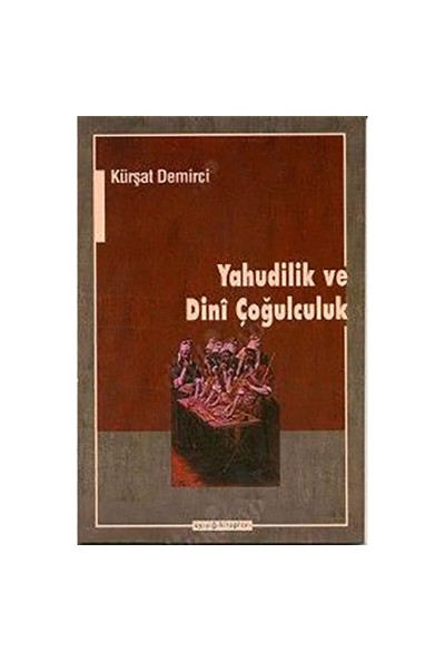 Yahudilik Ve Dini Çoğulculuk - Kürşat Demirci