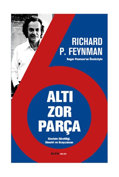 Altı Zor Parça - Einstein Göreliliği, Simetri Ve Uzayzaman-Richard P. Feynman Altı Zor Parça - Einstein Göreliliği, Simetri Ve Uzayzaman-Richard P. Feynman