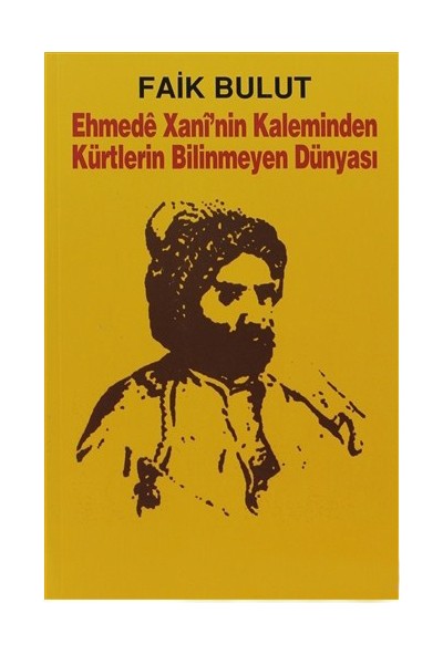 Ehmede Xani''Nin Kaleminden Kürtlerin Bilinmeyen Dünyası-Faik Bulut