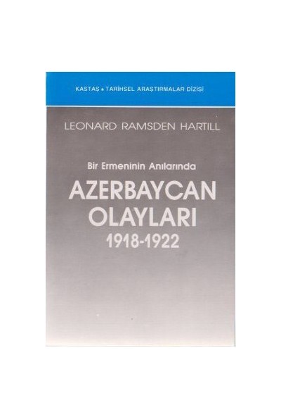Bir Ermeninin Anılarında Azerbaycan Olayları (1918-1922)-Leonard Ramsden Hartill Bir Ermeninin Anılarında Azerbaycan Olayları (1918-1922)-Leonard Ramsden Hartill